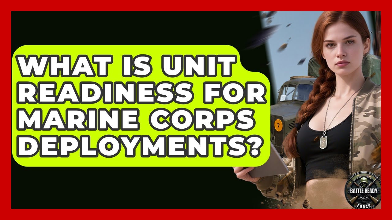 What Is Unit Readiness For Marine Corps Deployments? - Battle Ready ...