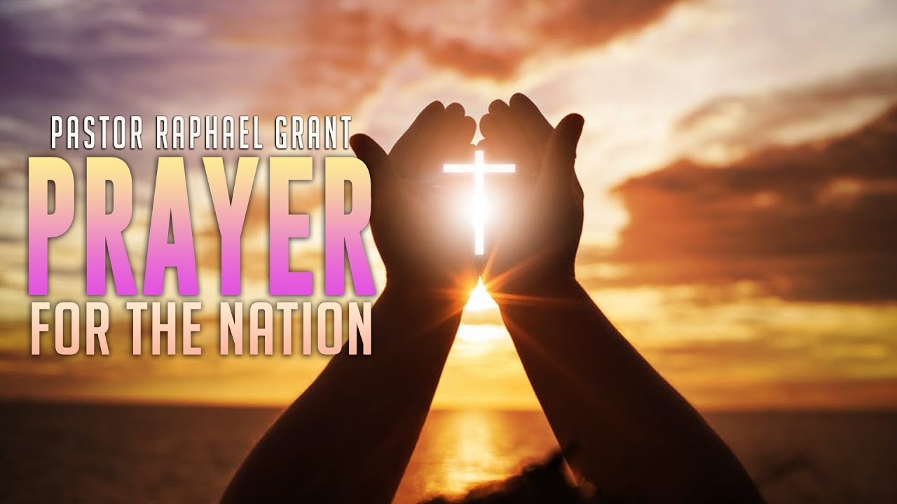 PRAYER FOR THE NATION | BY PASTOR RAPHAEL GRANT - YouTube