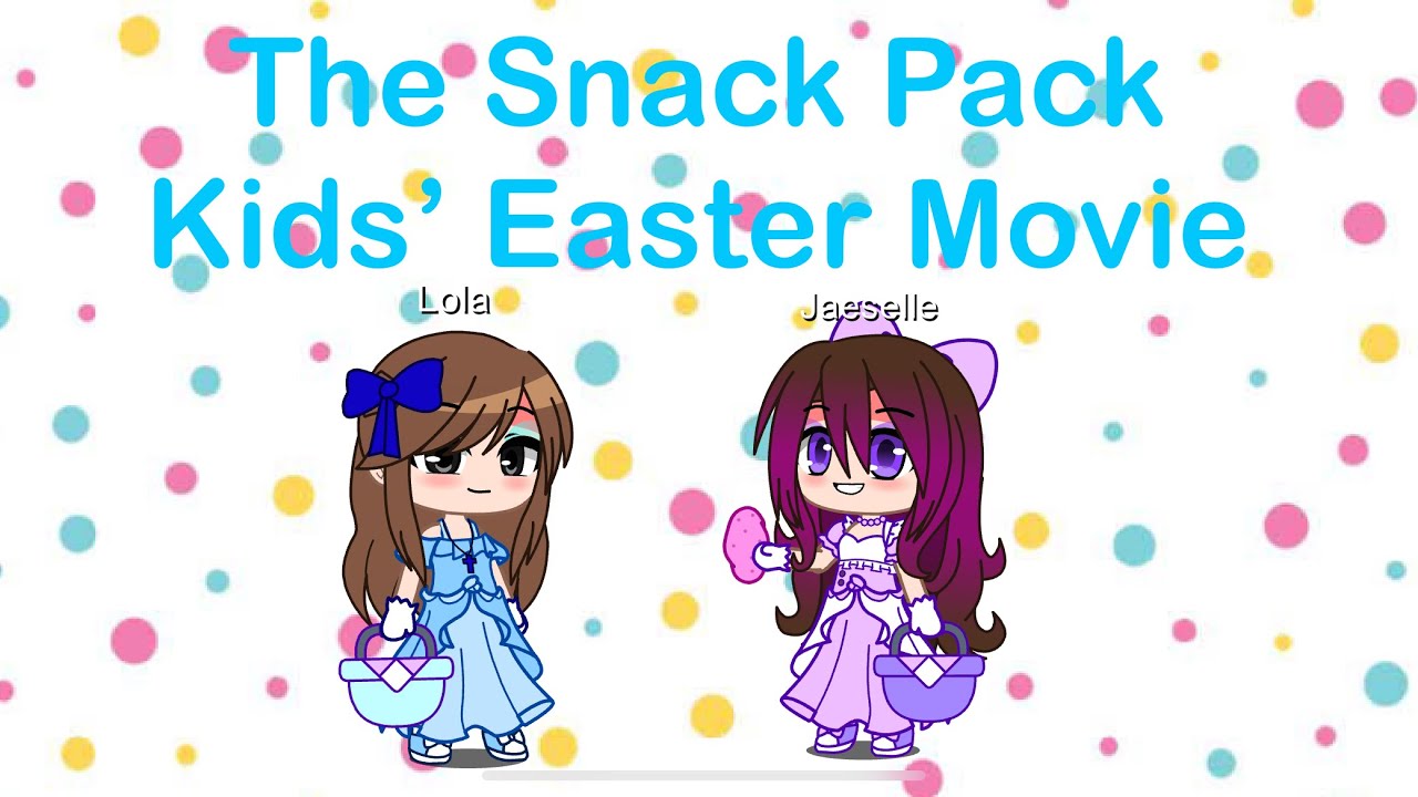 The Snack Pack Kids’ Easter Movie Gacha Club - YouTube