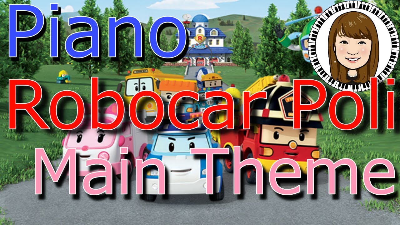 Robocar Poli Piano Main Theme Arrangement w/Lyrics - YouTube