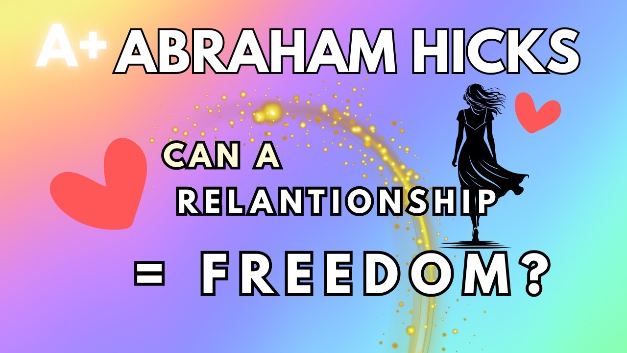32 | FREEDOM = A RELATIONSHIP | ABRAHAM-HICKS | Law of Attraction #LOVE ...