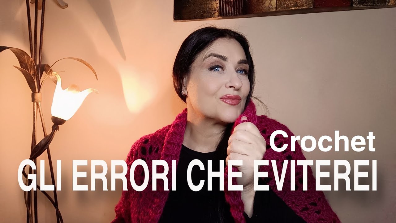 Gli Errori che Eviterei e Cosa Rifarei Oggi uncinetto 2026 - YouTube