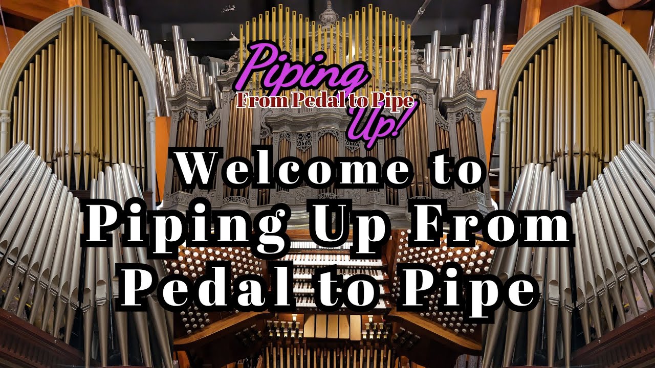 Welcome to Piping Up From Pedal to Pipe! - YouTube