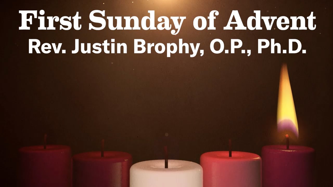 First Sunday of Advent 2022 - Rev. Christopher Justin Brophy, O.P ...
