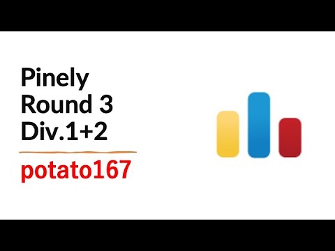 Pinely Round 3 (Div. 1 + Div. 2) by potato167 - YouTube