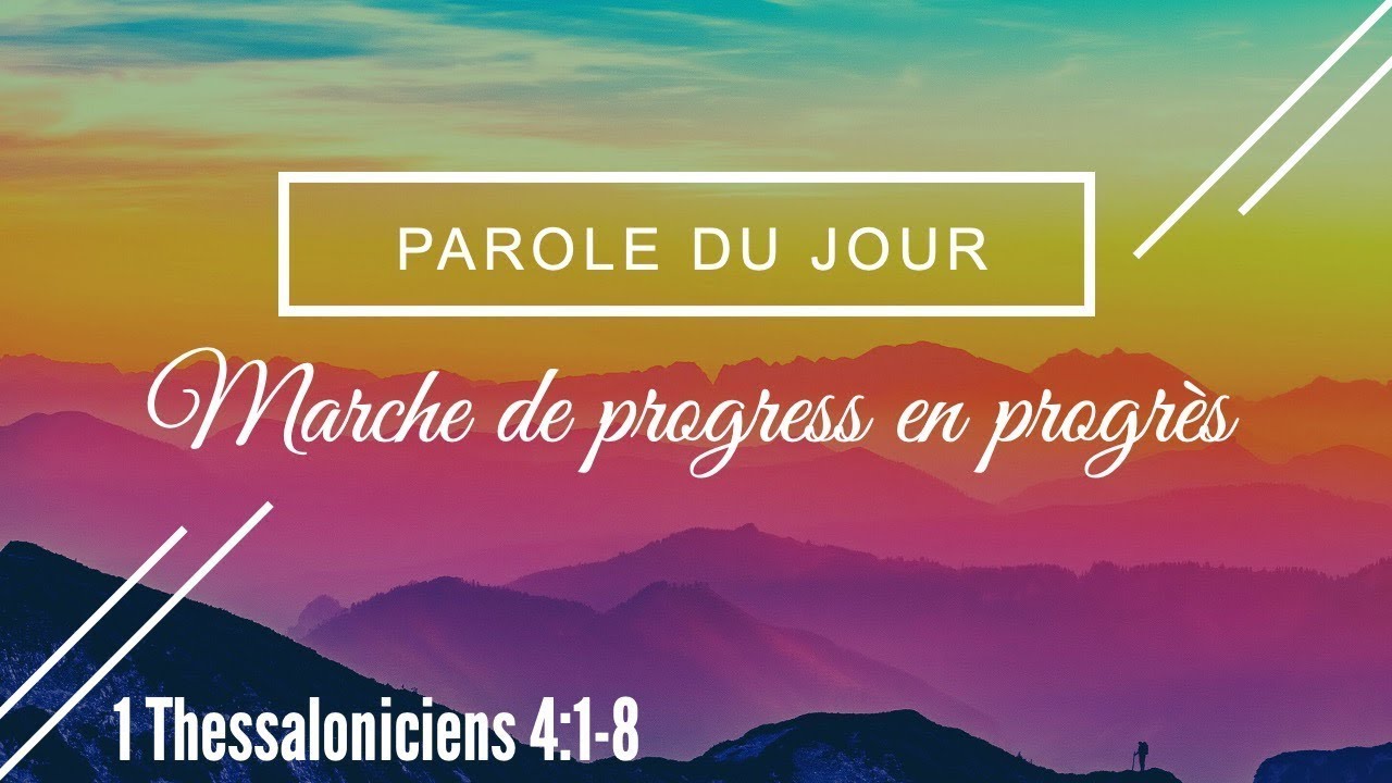 555 - Parole du jour : Marche de progrès en progrès - 1 Thessaloniciens ...