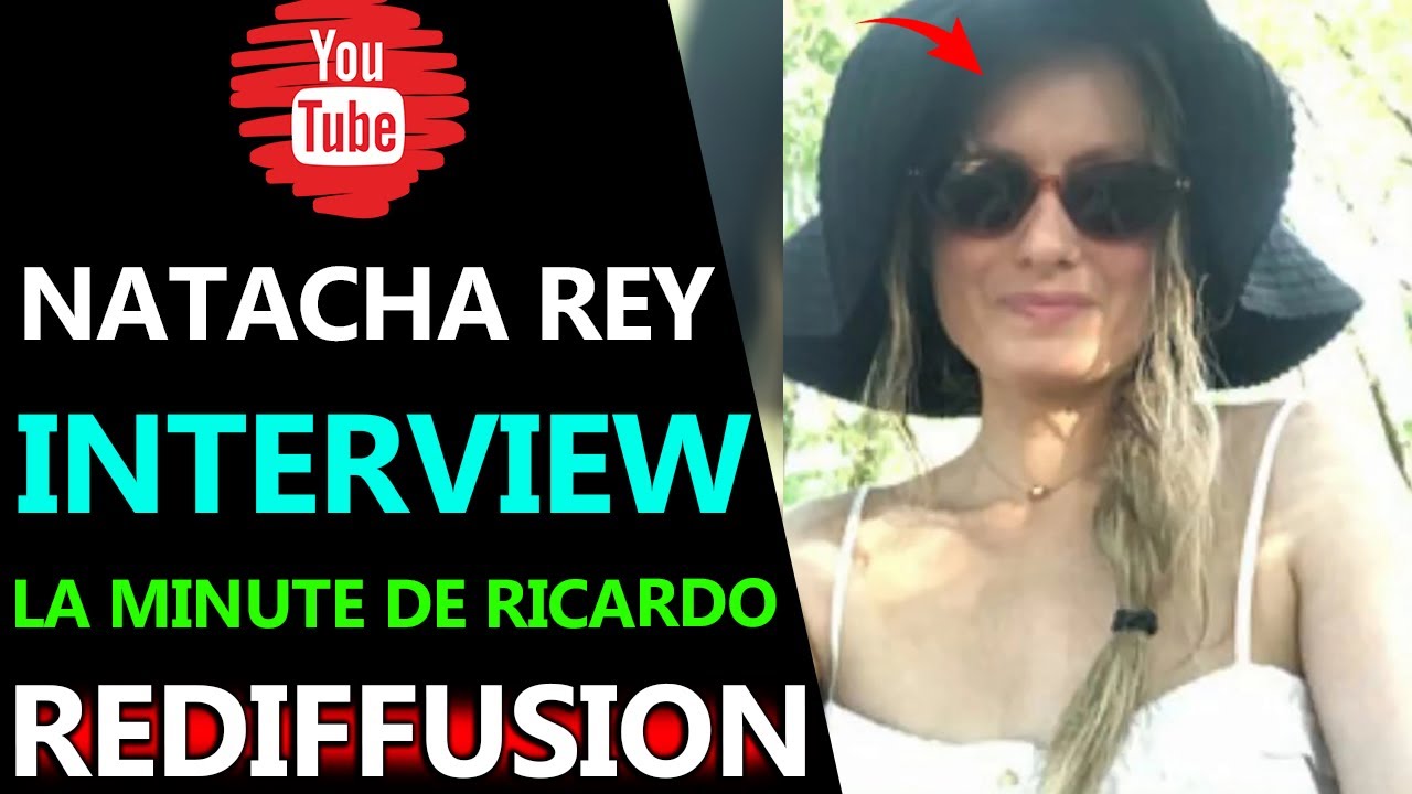Rediffusion INTERVIEW NATACHA REY CHEZ LA MINUTE DE RICARDO, AFFAIRE ...