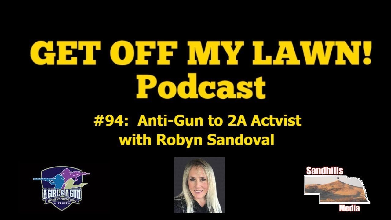 GET OFF MY LAWN! Podcast #094: Anti-Gun to 2A Activist with Robyn ...