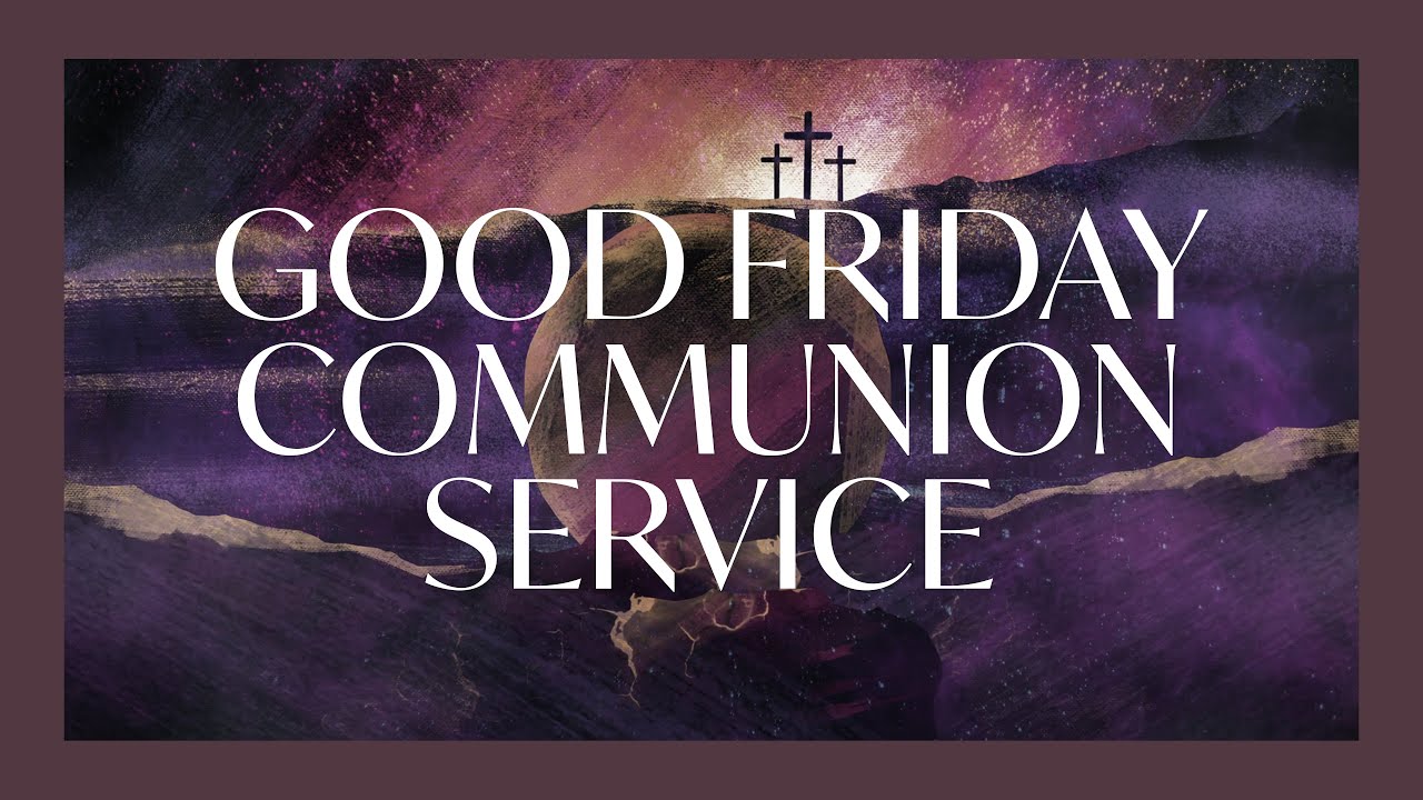 Good Friday Communion Service
