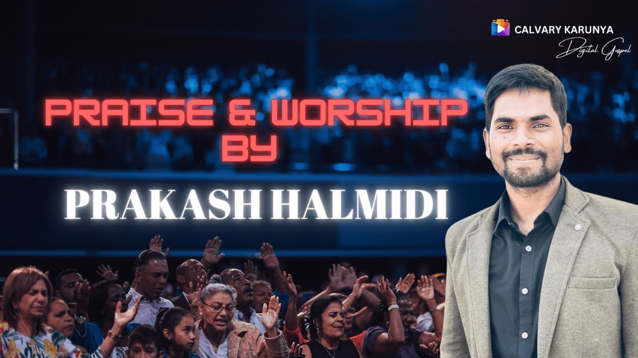 PRAISE & WORHIP BY PRAKASH HALMIDI || BHADRAVATHI || CALVARY KARUNYA ...