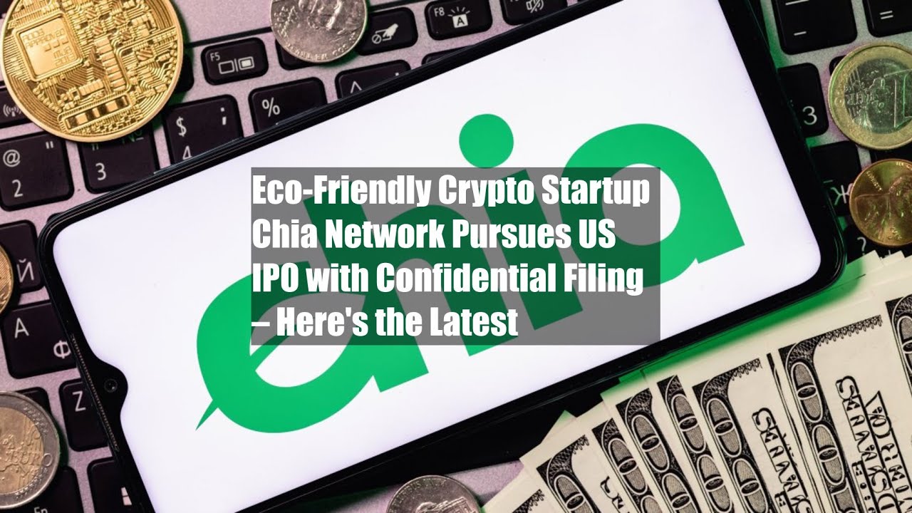 Eco-Friendly Crypto Startup Chia Network Pursues US IPO with ...