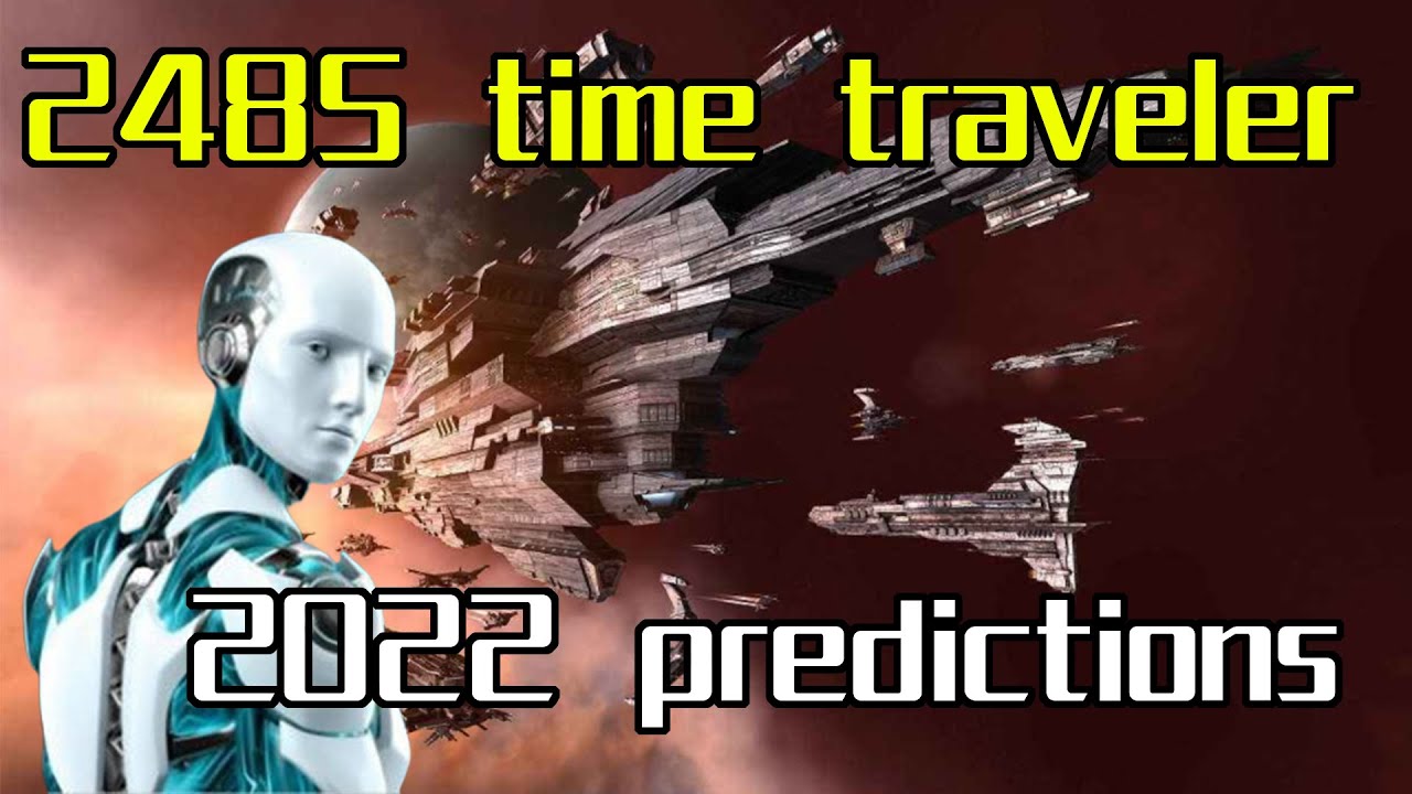 2022 predictions from 2485 time traveler, what will happen after 2021 ...