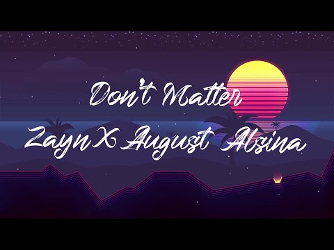 ZAYN x August Alsina - Don't Matter (Lyric Video)