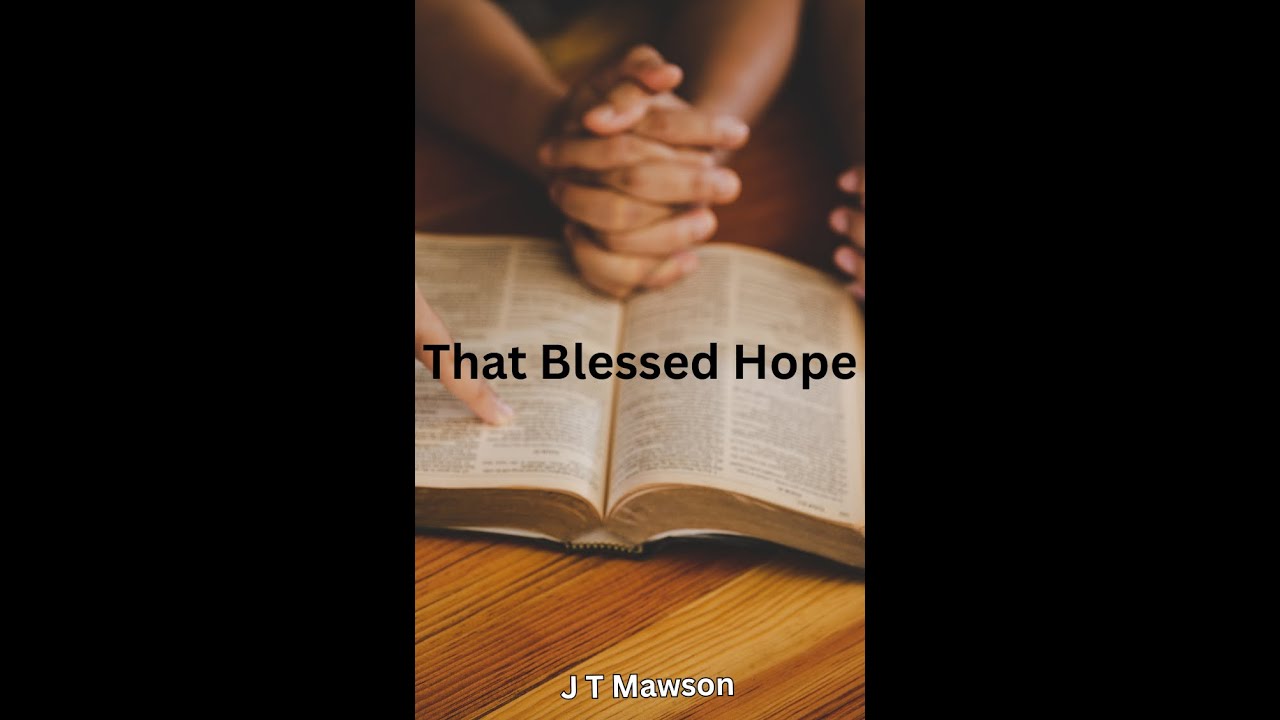 That Blessed Hope, by J T Mawson - YouTube