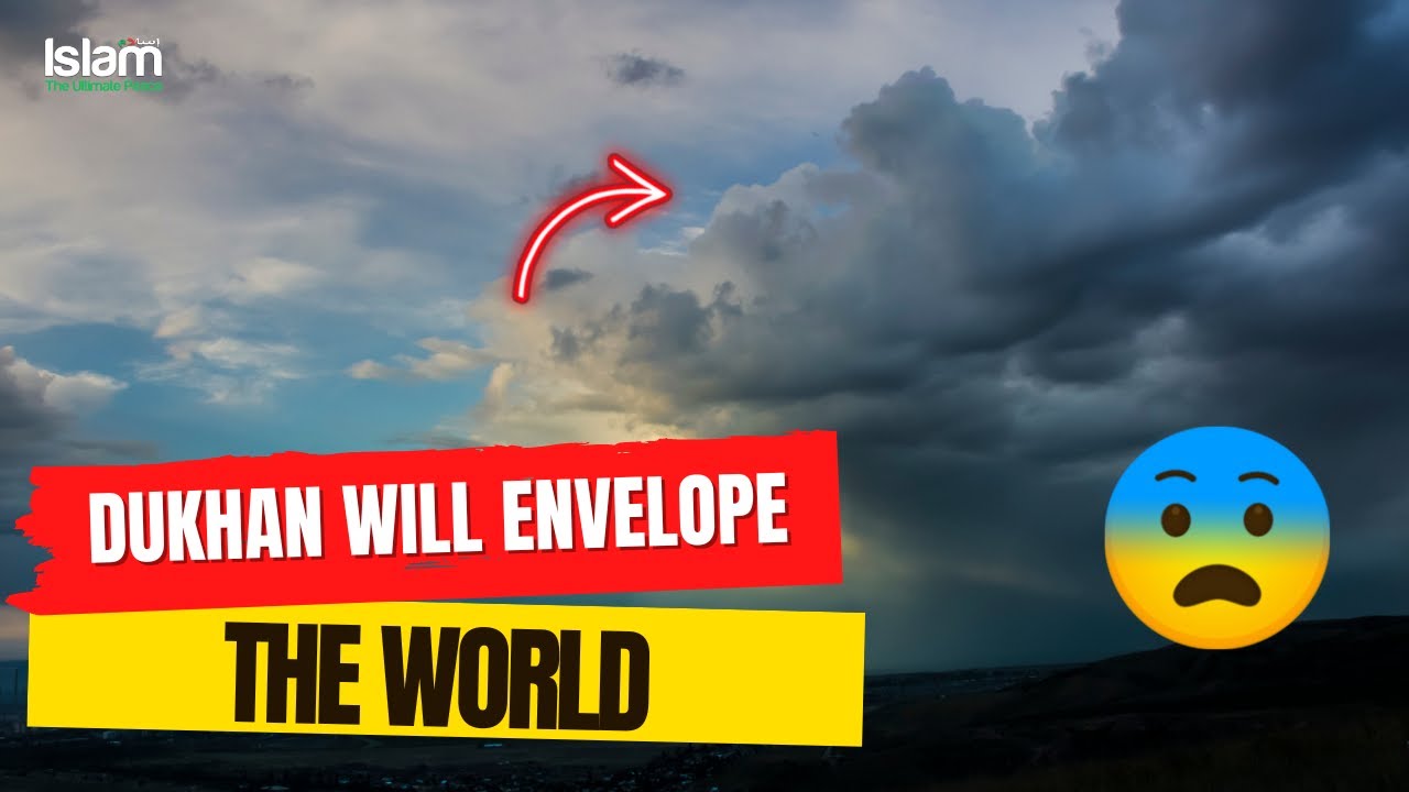 DUKHAN WILL ENVELOPE THE WORLD BEFORE THE HOUR | POWERFUL MAJOR SIGN ...