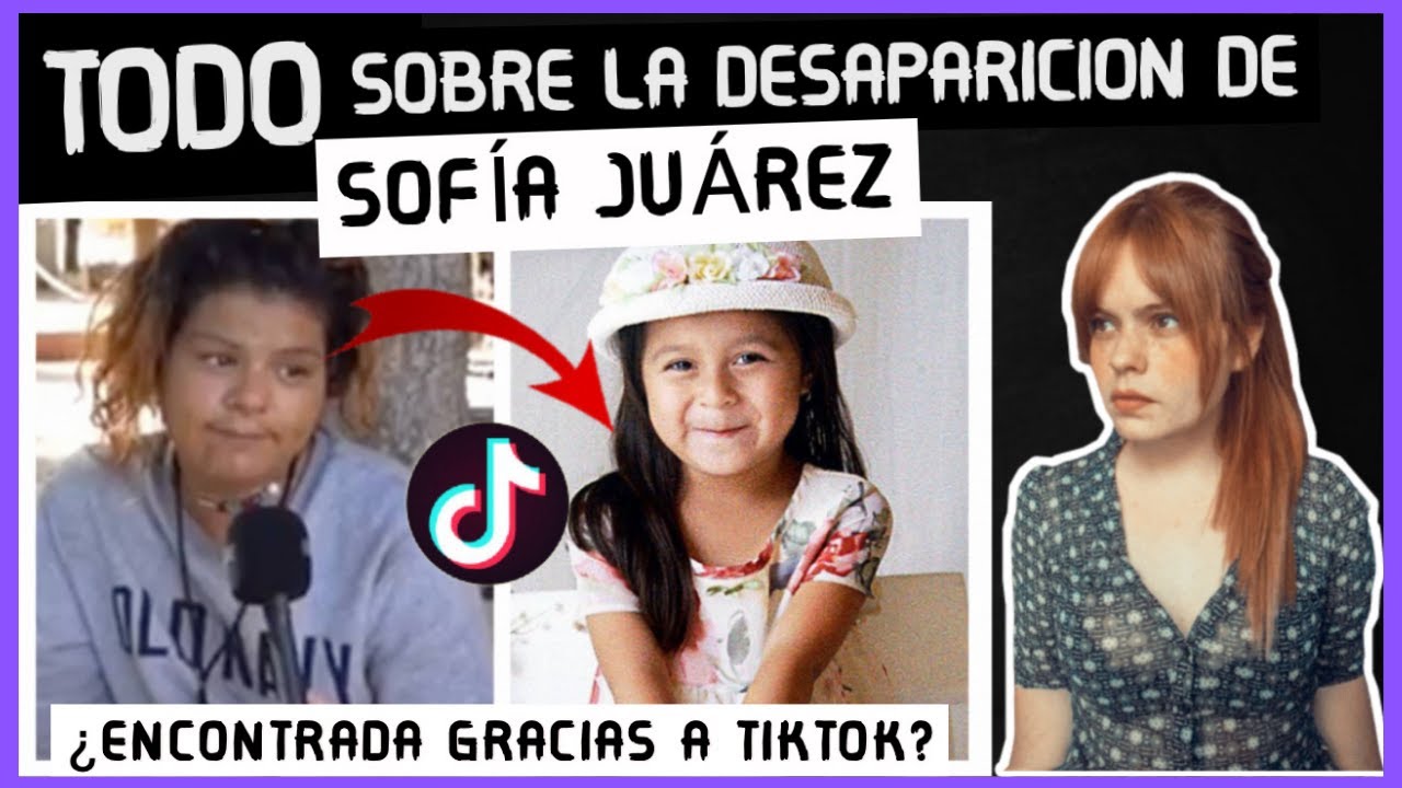 TODO sobre la DESAPARICIÓN de SOFÍA JUÁREZ: ¿Encontrada gracias a ...