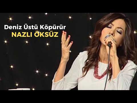 Deniz Üstü Köpürür - NAZLI ÖKSÜZ
