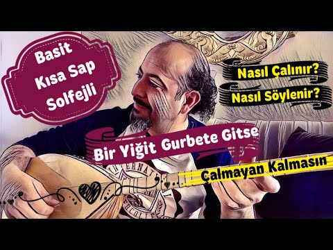 Kısa Sap 45.Ders-Bir Yiğit Gurbete Gitse (Sade Çalım) Notalar+Solfej+Anlatım+Çalma, Saz Dersi