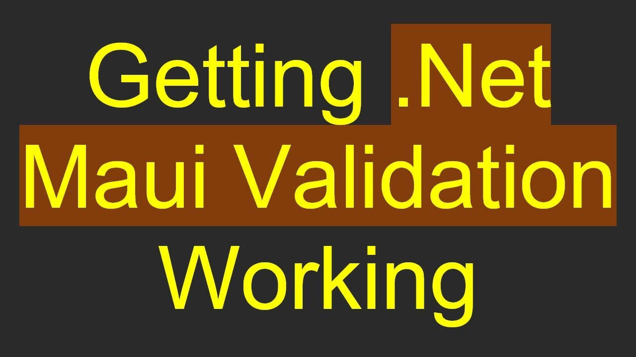 Getting .Net Maui Validation Working - YouTube