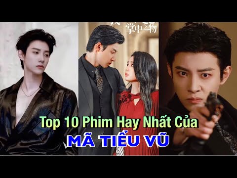 Top 10 Phim Hay Nhất của Nam Thần Phim Ngắn MÃ TIỂU VŨ (Ma Xiao Yu) #top10 #cdrama