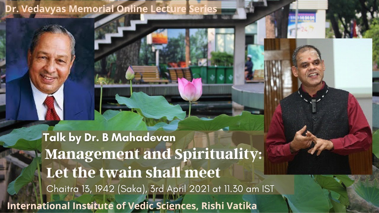 Talk on Management and Spirituality: Let the twain shall meet by Dr. B Mahadevan, Professor at ...