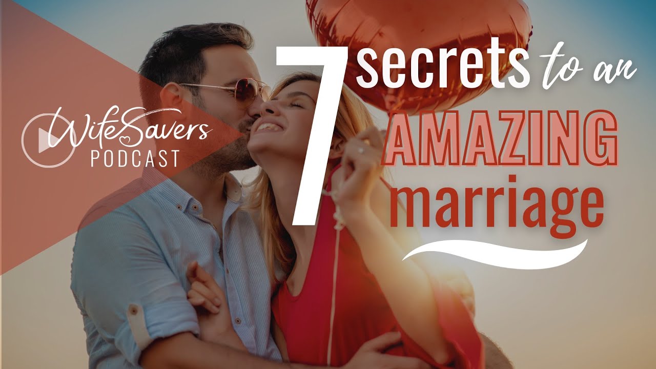 7 Secrets to an Amazing Marriage | WS Podcast - YouTube