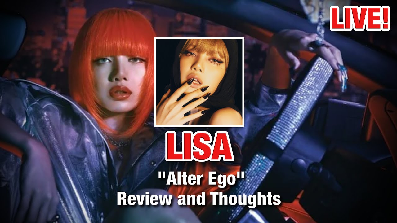 LISA "ALTER EGO" REVIEW & THOUGHTS | LIVE STREAM - YouTube