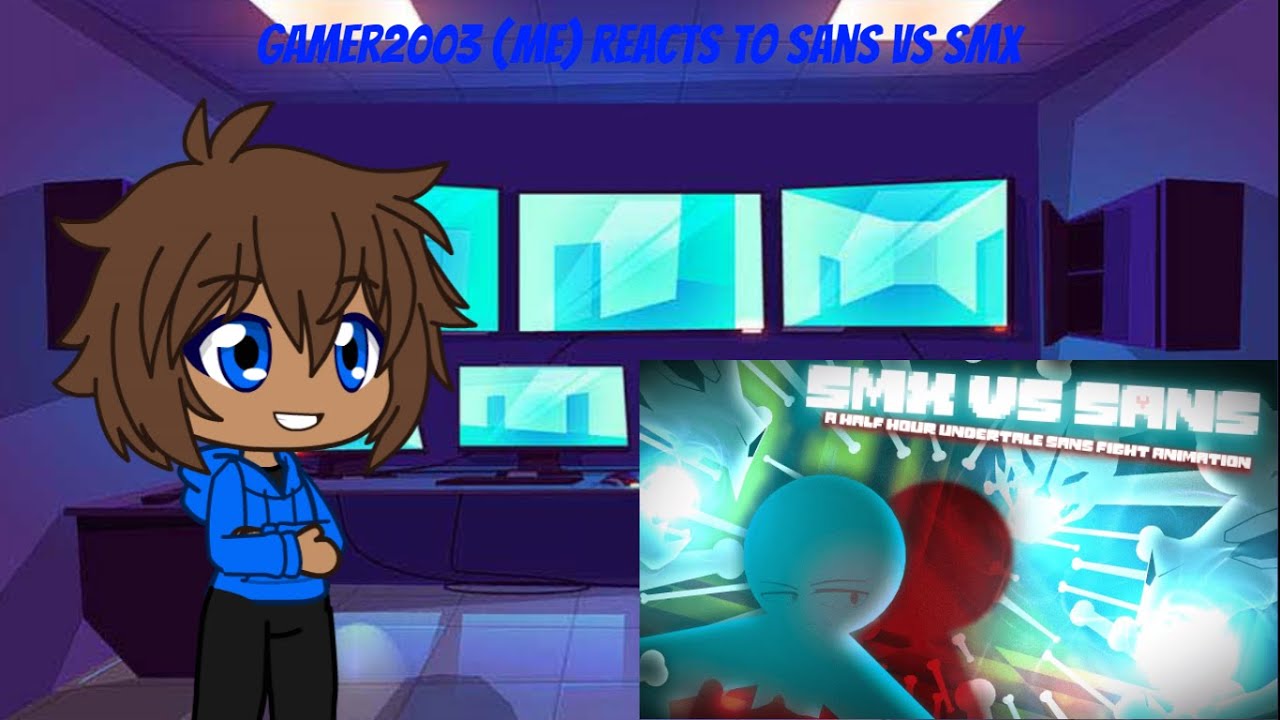 Gamer2003 (Me) Reacts to SANS Vs SMX - YouTube
