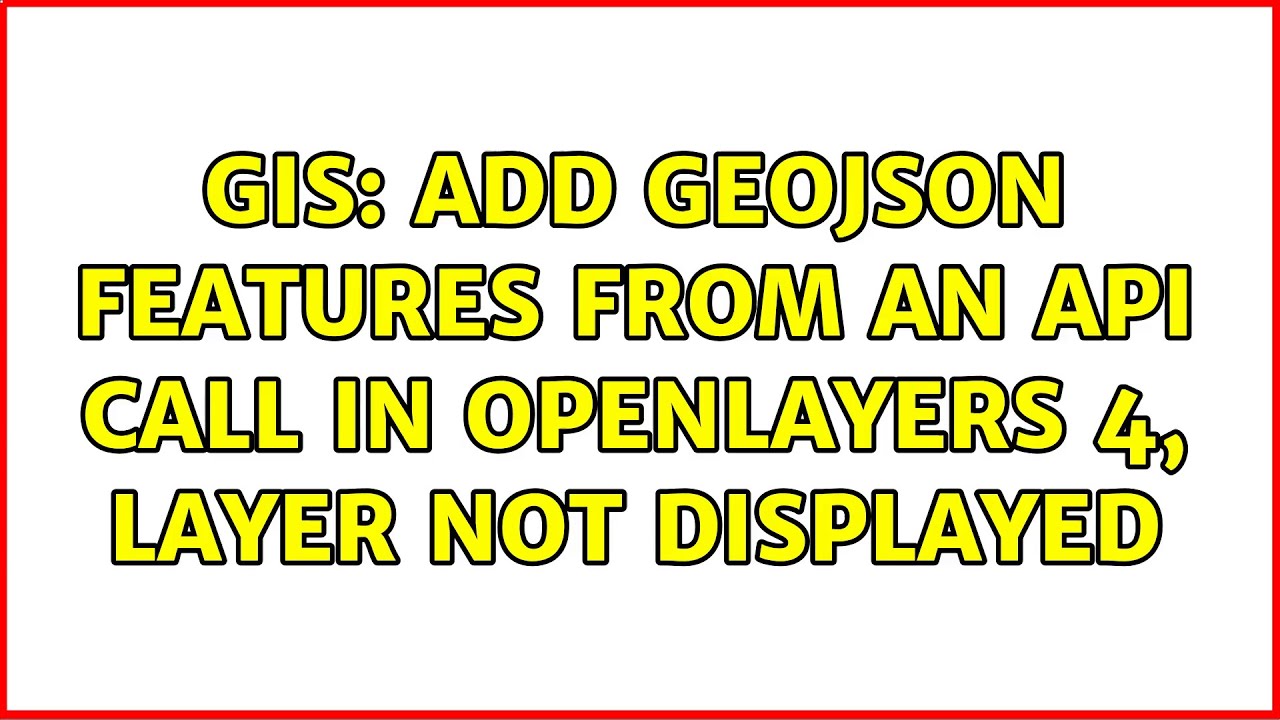 Gis Add Geojson Features From An Api Call In Openlayers 4 Layer Not Displayed Youtube