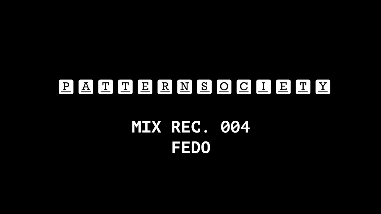 Fedo - Mix Rec #004 - Pattern Society - YouTube