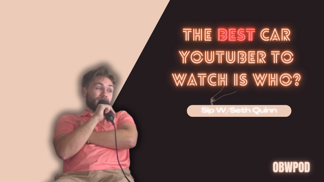The Best Car Youtuber to watch is who? | Sip w/ Seth Quinn - YouTube