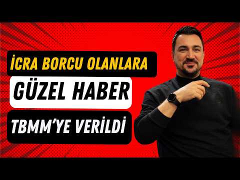 İcra Borcu Olanlara Güzel Haber ! TBMM'ye verildi