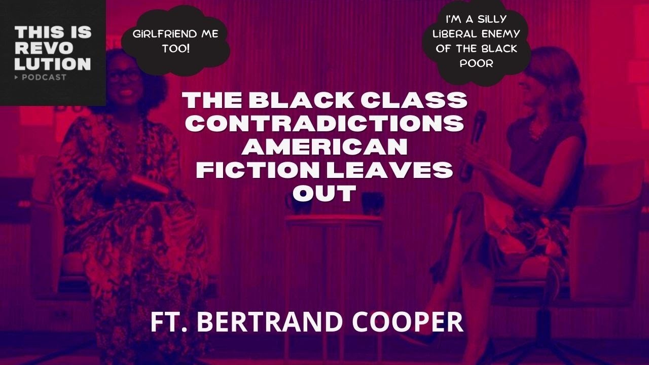 The Black Class Contradictions American Fiction Leaves Out ft. Bertrand ...