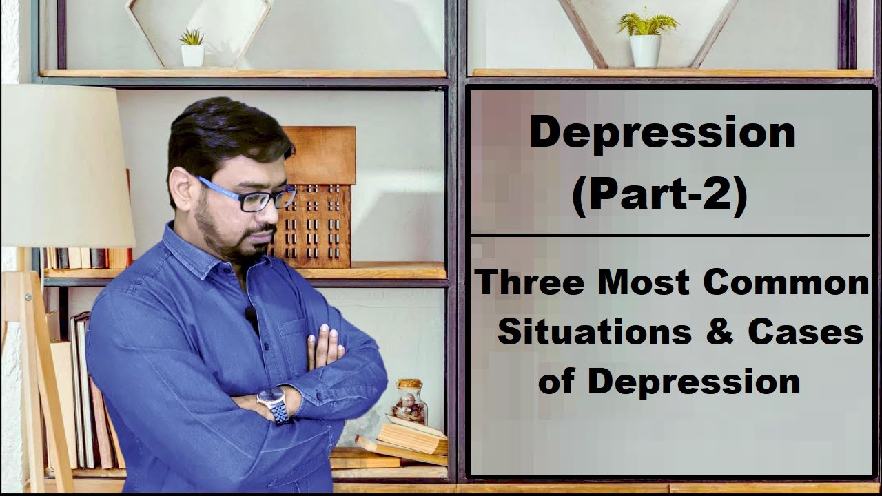 Depression (Part-2), Three most common situations of depression in our ...