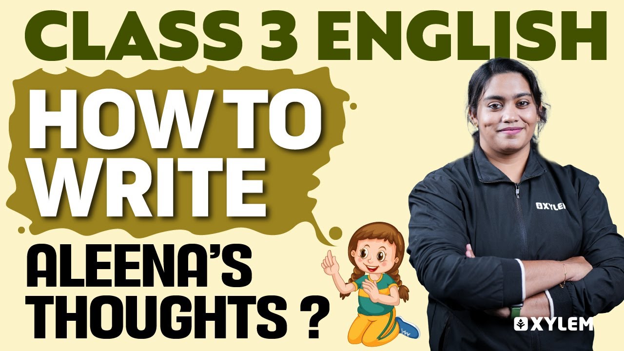 Class 3 English | How to Write Aleena’s Thoughts? | Xylem Class 3 - YouTube