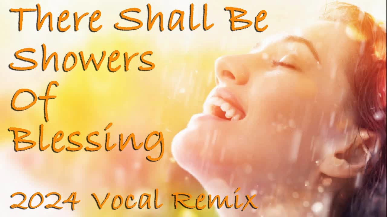 There Shall Be Showers Of Blessings -- 2024 Vocal Remix - YouTube