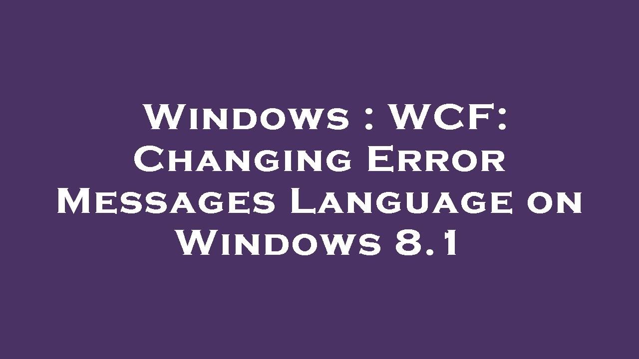 Windows : WCF: Changing Error Messages Language on Windows 8.1 - YouTube