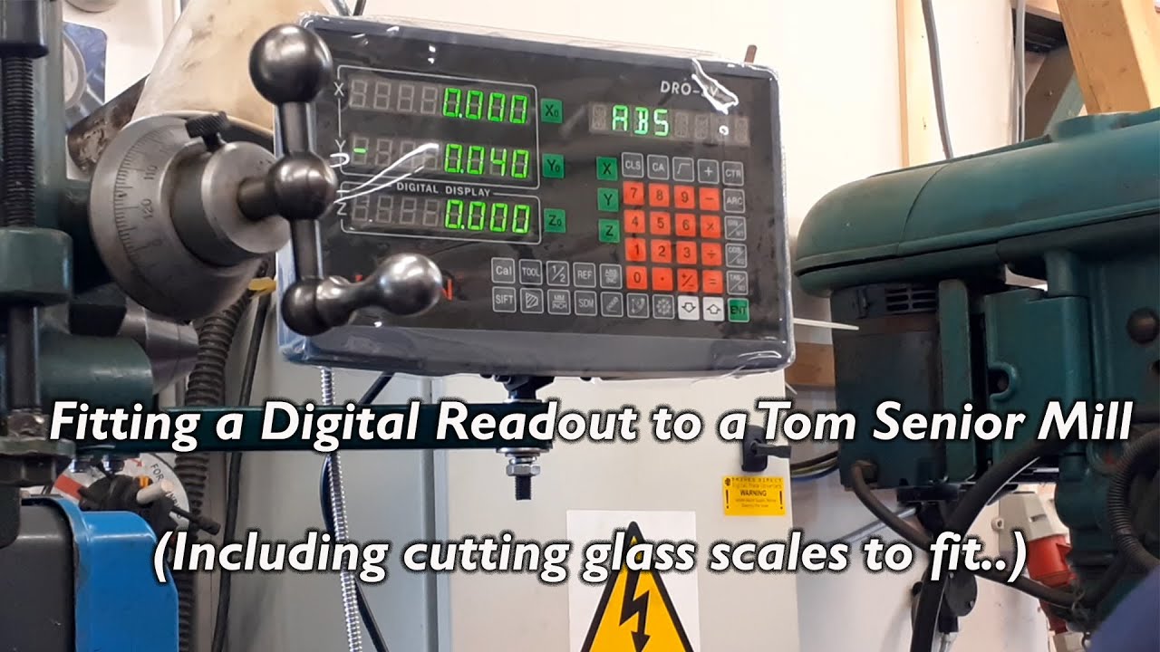 DS 18 3 axis DRO fitting to Tom Senior Mill ( cutting glass scales ...