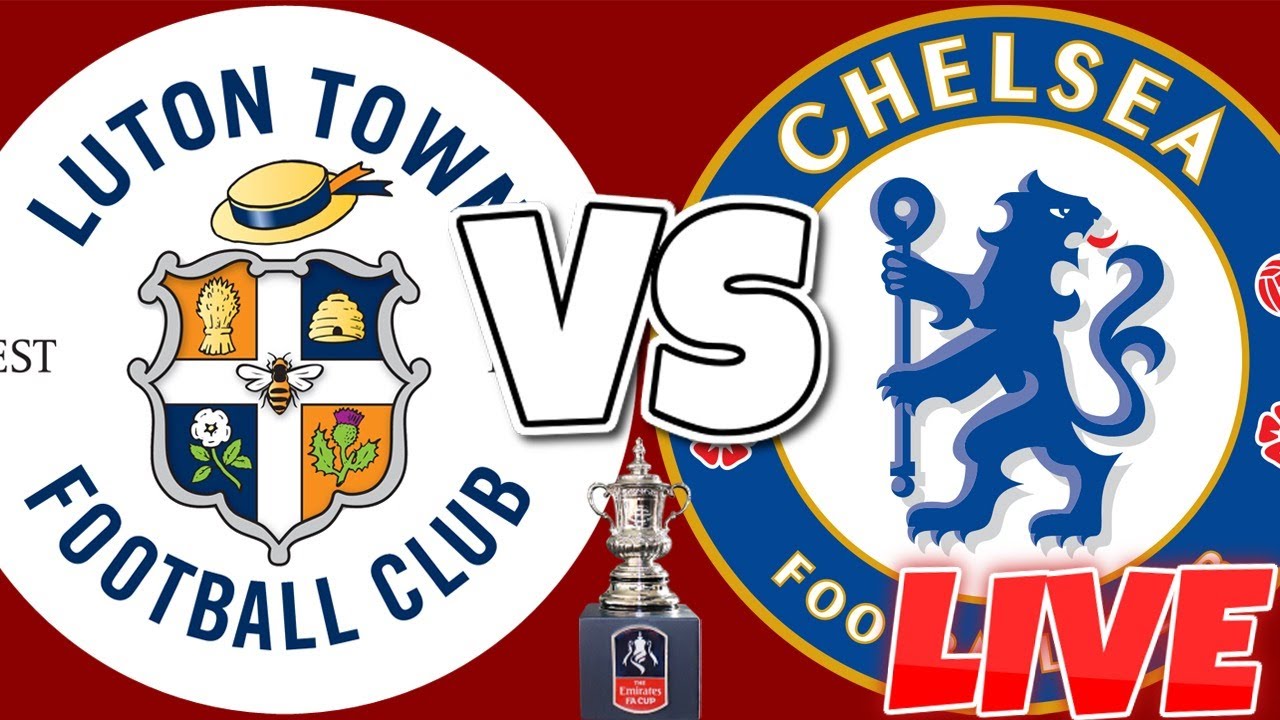 LUTON TOWN V CHELSEA FC LIVE STREAM - FA CUP - YouTube