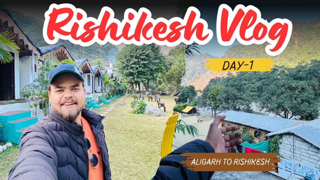 Rishikesh Day-1 Vlog || Rishikesh Camping Side View ️ || Rishikesh Update || Aligarh To ...