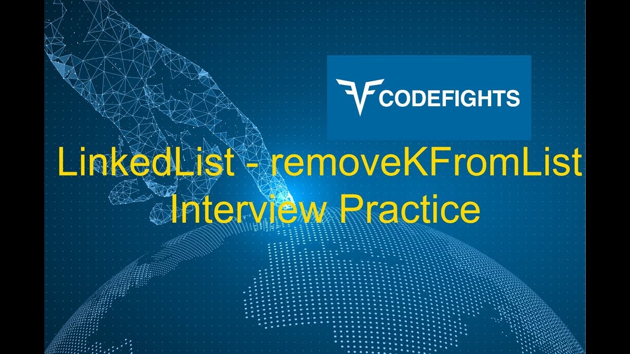 CODEFIGHTS LINKEDLIST INTERVIEW PRACTICE removeKFromList - Google - YouTube