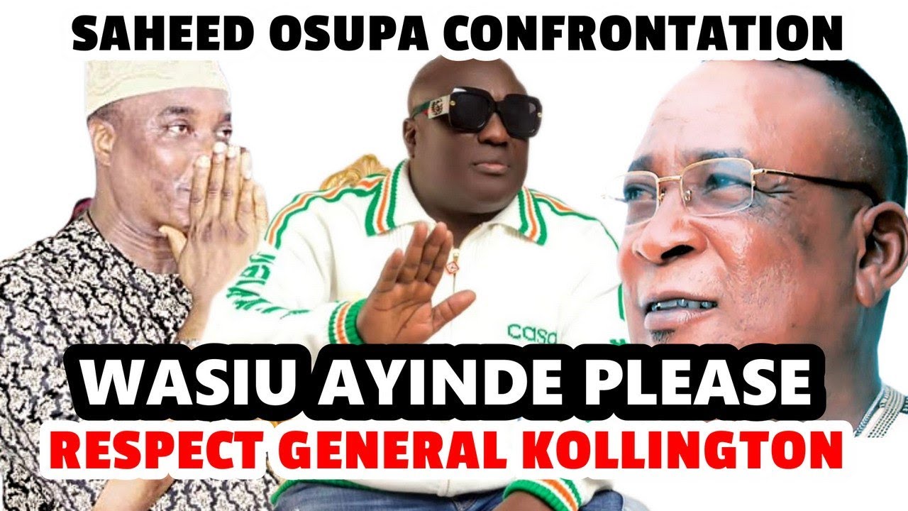 FINALLY SAHEED OSUPA CONFRONT WASIU AYINDE, GENERAL KOLLINGTON IS ...