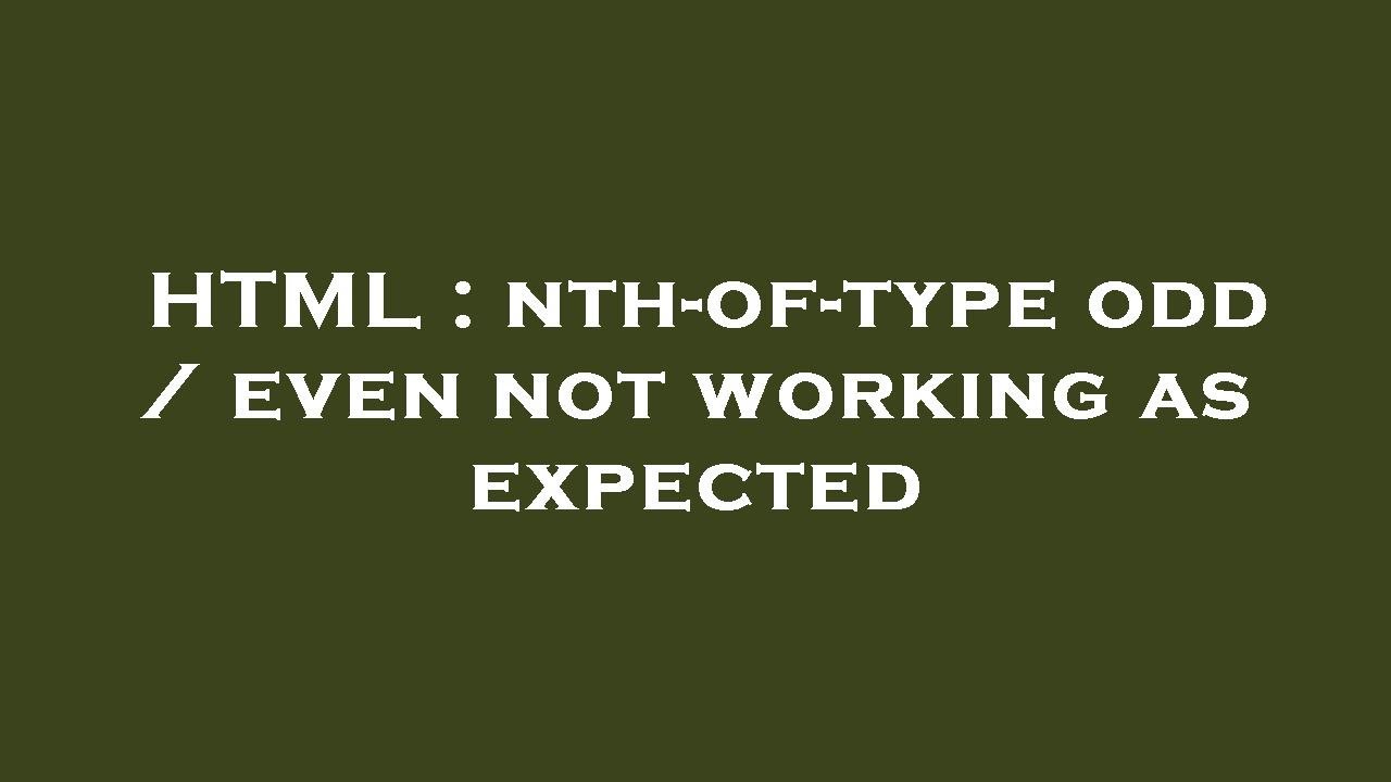 HTML : nth-of-type odd / even not working as expected - YouTube