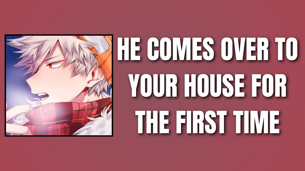 He comes over to your house for the first time - Bakugou x listener ...