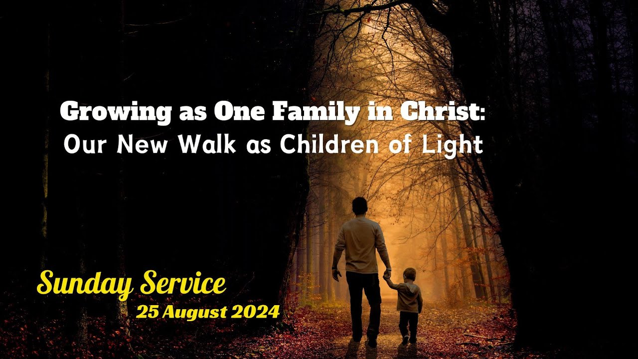 Sunday Service : Our New Walk as Children of Light – 25/08/2024| Rev ...