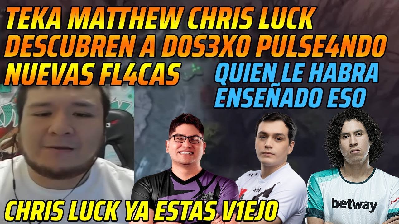 😂TEKA MATTHEW CHRIS LUCK DESCUBREN A D0S3X0 PULSE4ND0 NUEVAS FL4CAS😂 ...