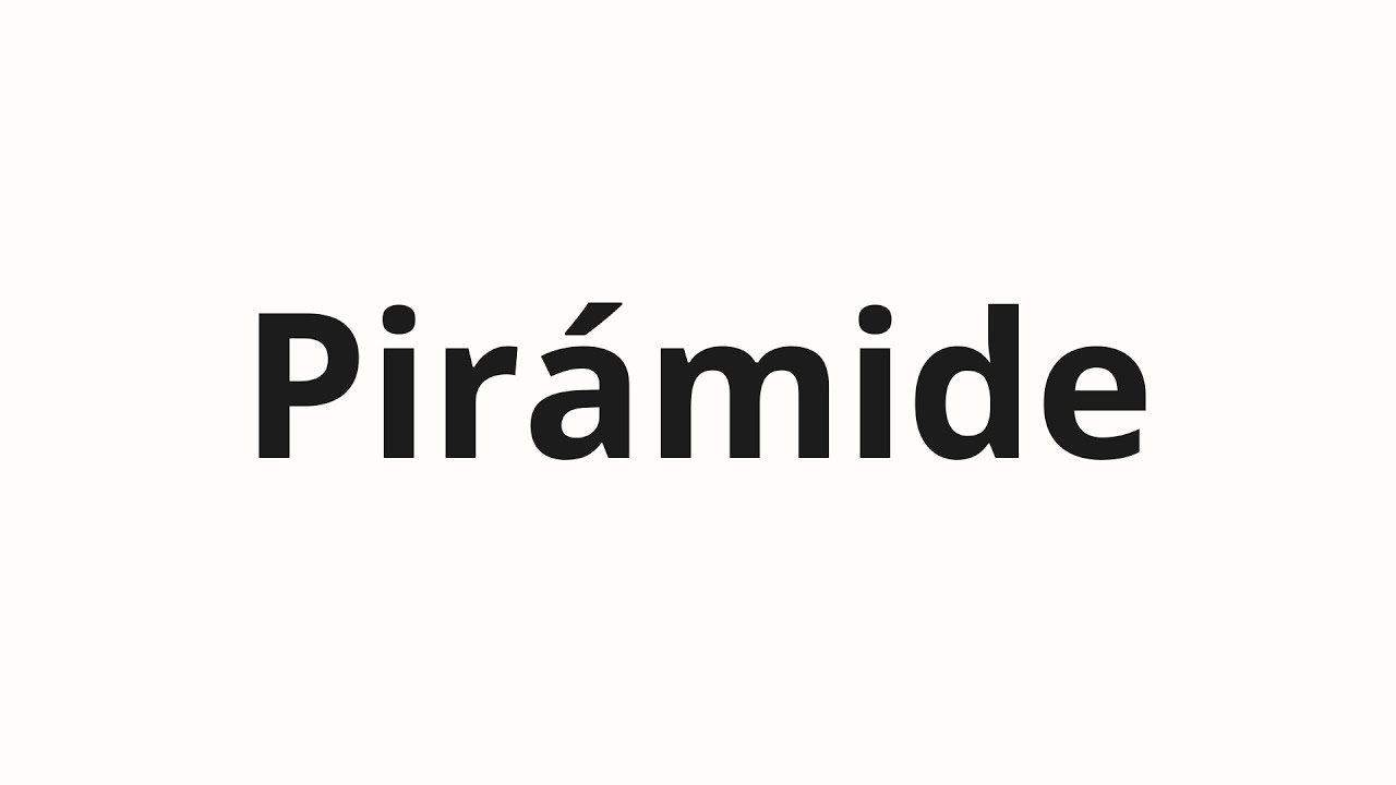 How to pronounce Pirámide - YouTube