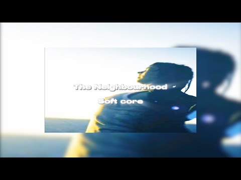 The Neighbourhood - Softcore (Edited + Reverb)