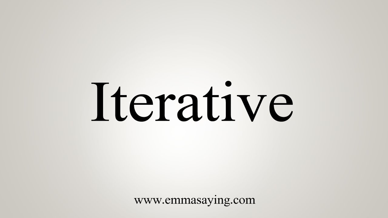 How To Say Iterative - YouTube