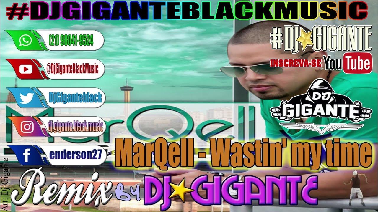 MarQell - Wastin' my time ♫ Remix Versão By Charme Com DJ⭐GIGANTE Black Music - YouTube